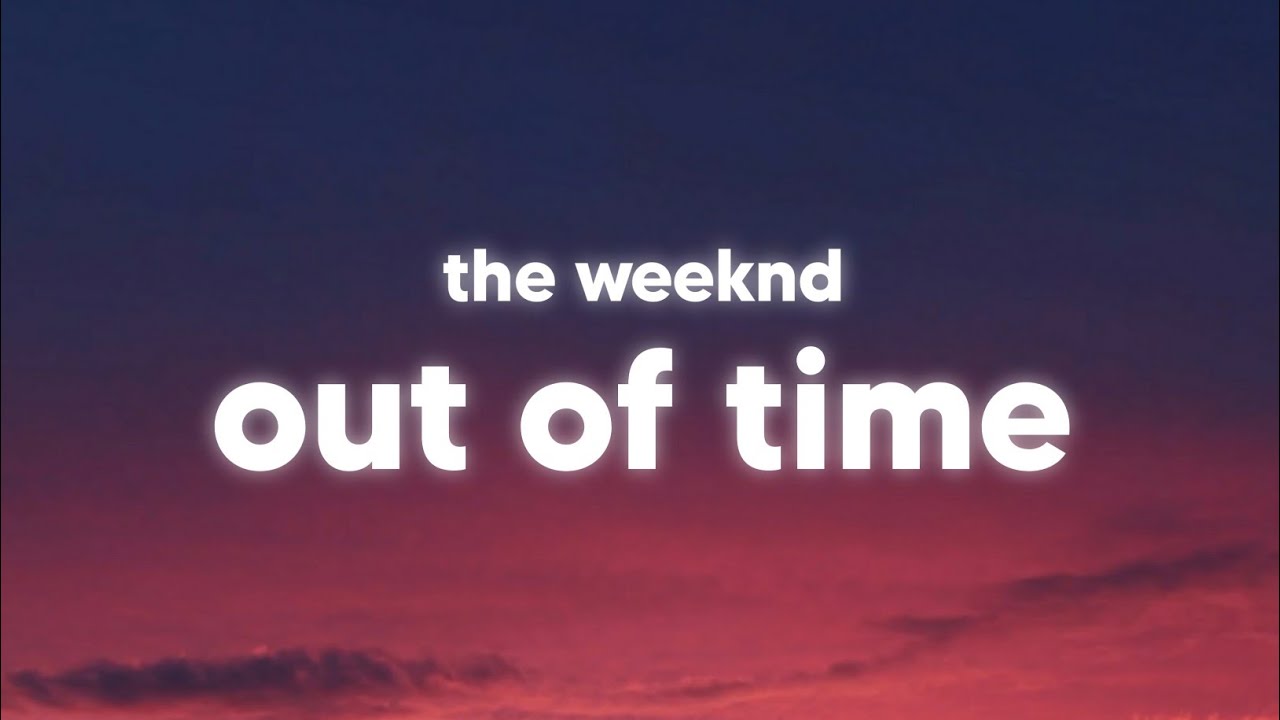 The Weeknd - Out Of Time (Lyrics) - YouTube