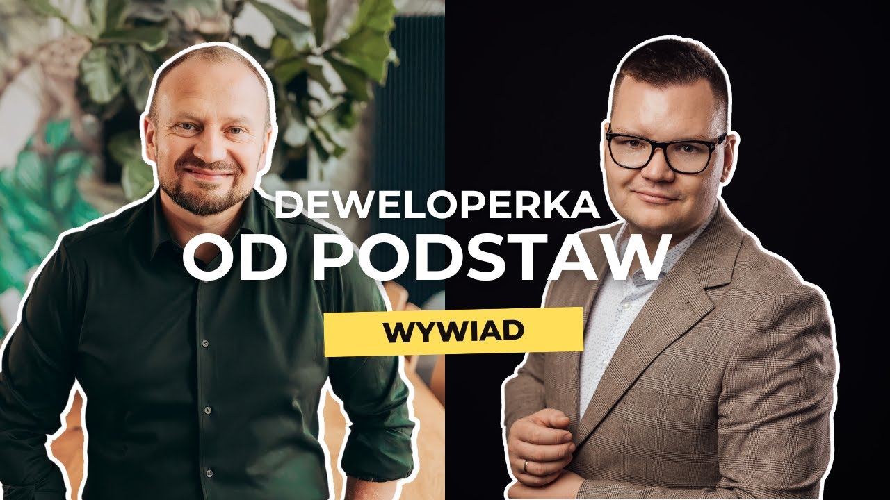 Deweloperka OD PODSTAW | WYWIAD | Wojciech Orzechowski i Marek Hankus ...