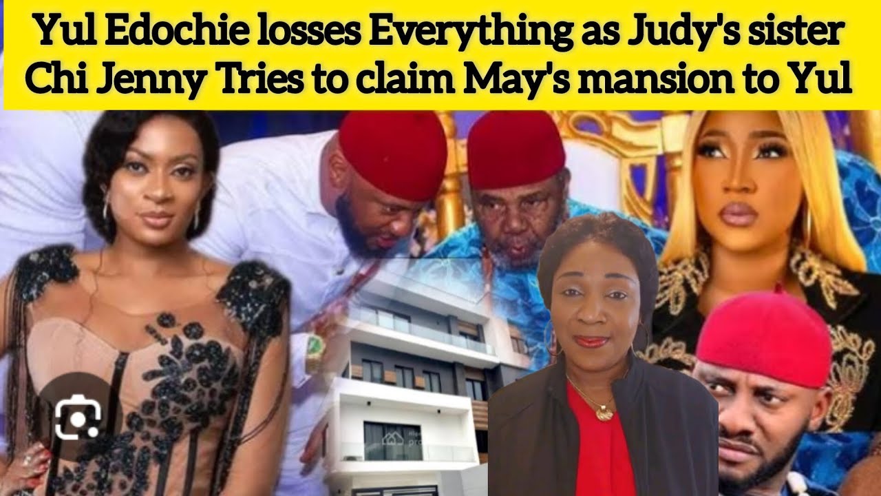Yul Edochie Losses Everything as Judy's sister Chi Jenny try to claim ...