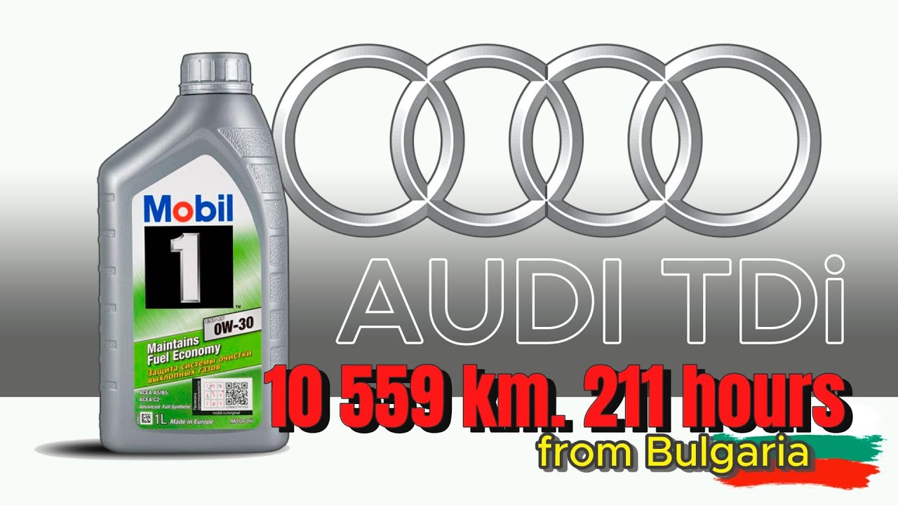 Mobil 1 ESP LV 0w30 (Audi TDi, 10 559 км./ 211 м.ч.) из Болгарии - YouTube