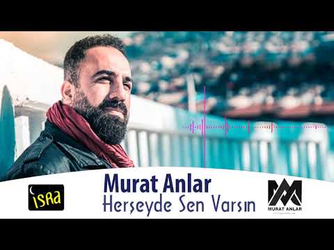 Murat Anlar - Her Şeyde Sen Varsın | Yeni İlahi 2019