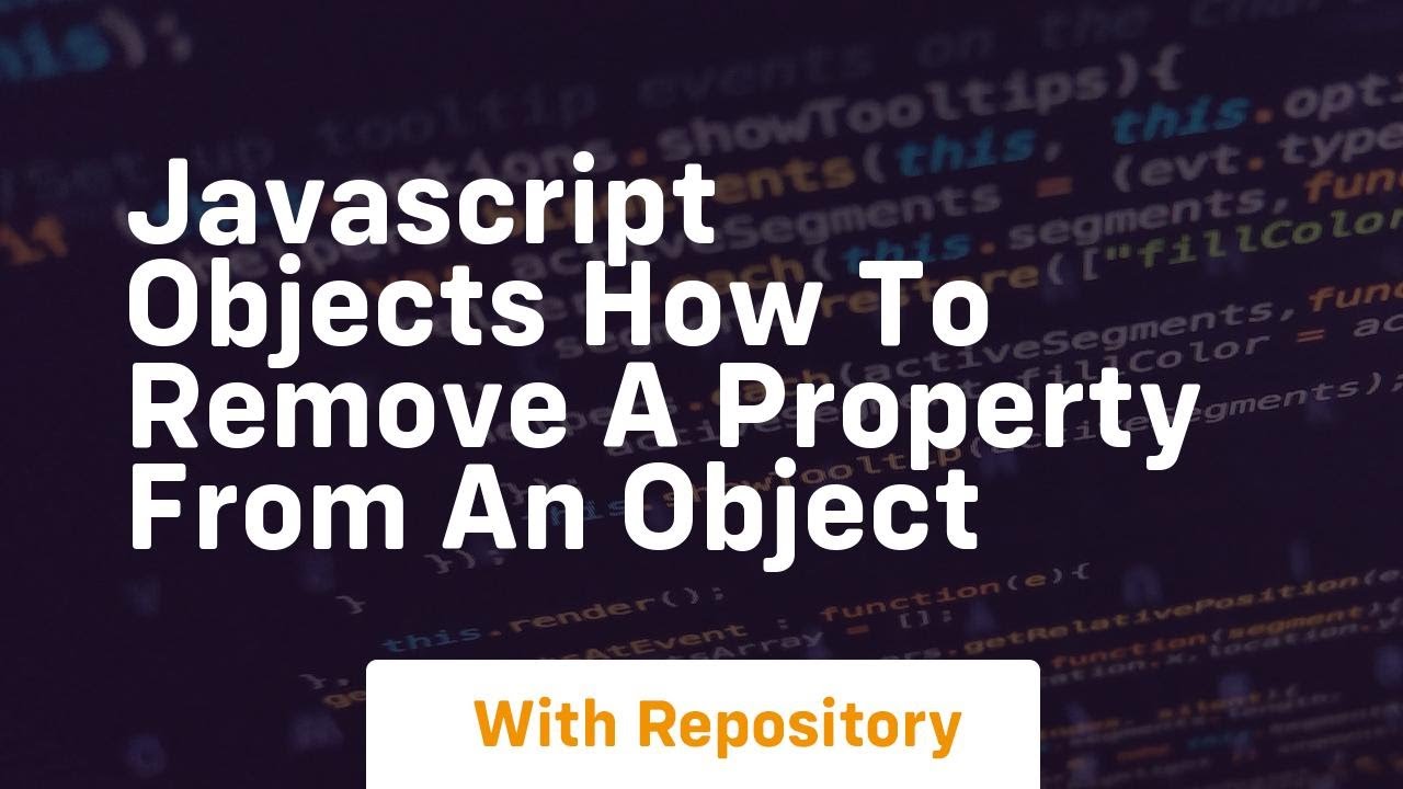 Javascript Objects How To Remove A Property From An Object Youtube