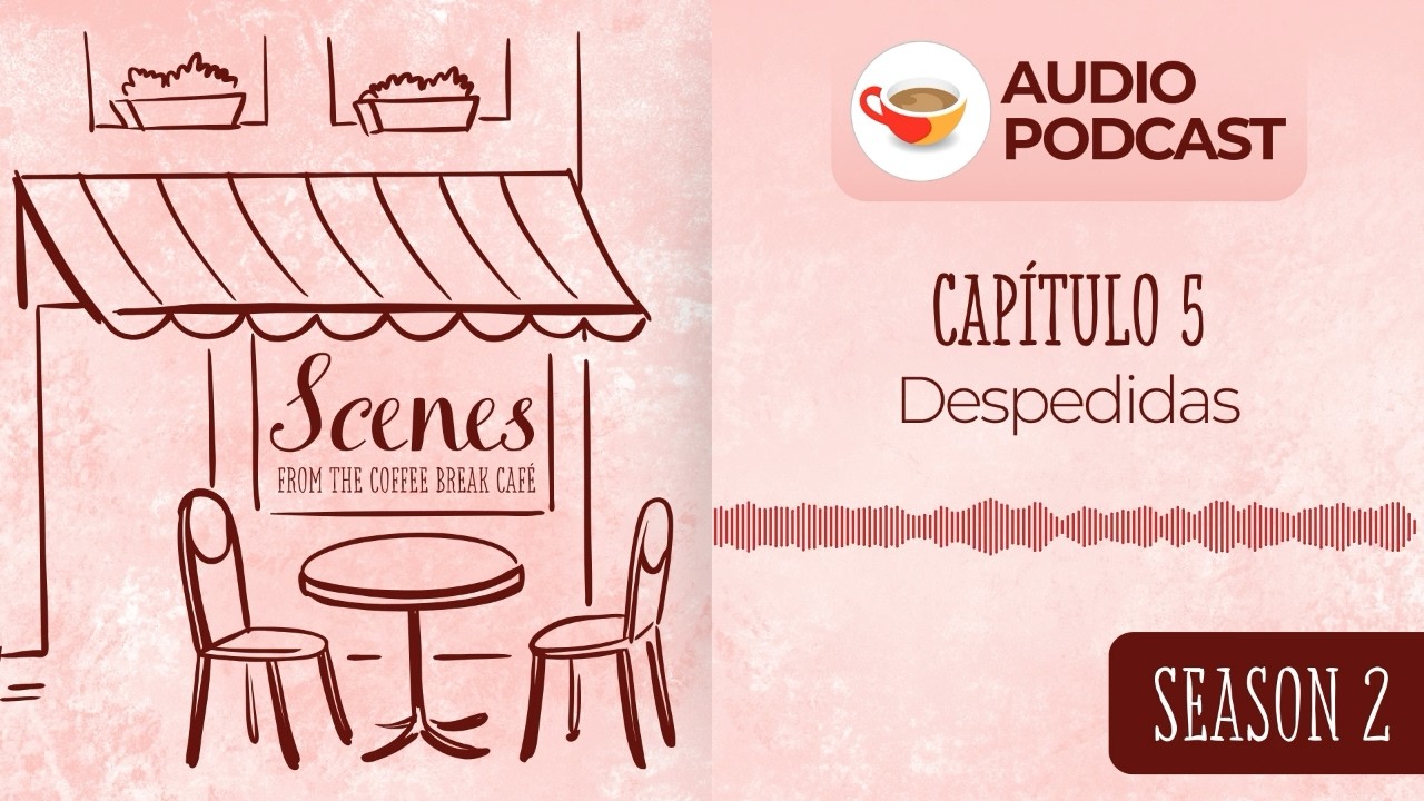 Despedidas | Audio Podcast | Scenes from the Coffee Break Spanish Café ...