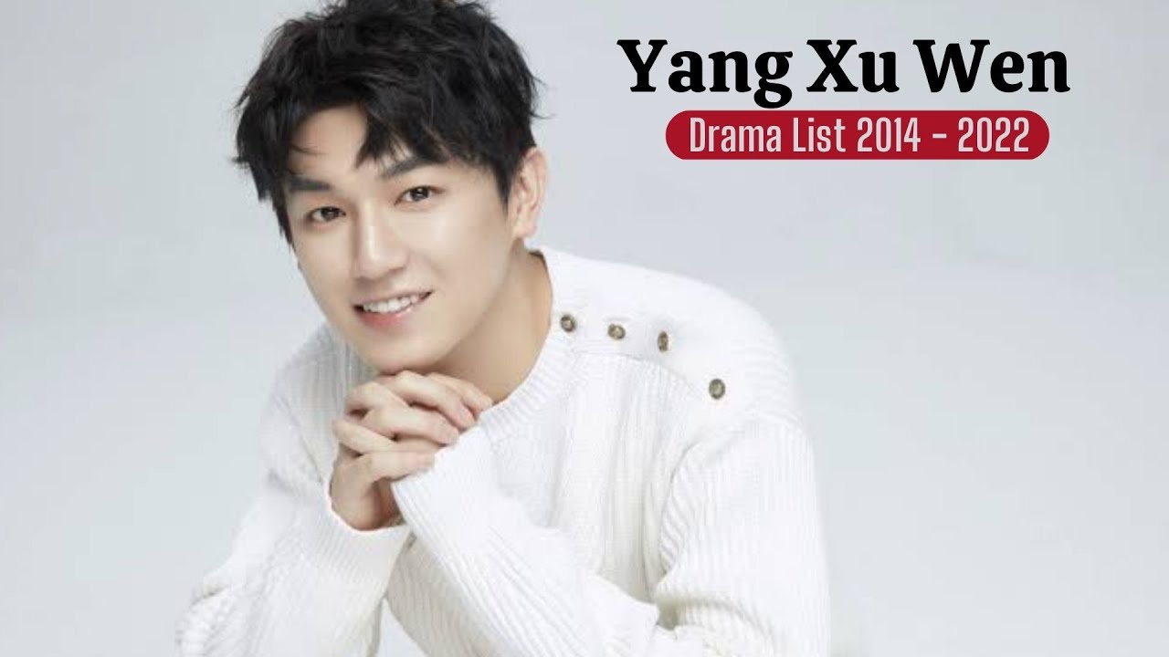 Yang Xu Wen Drama List 2014 - 2022: Main Rolse, Support Roles & Guest ...