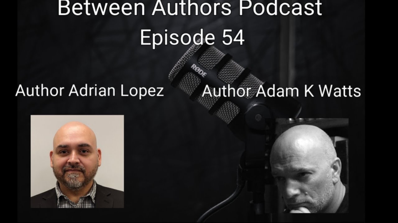 Ep. 54 Between Authors Podcast with Author Adam K Watts #books #podcast ...