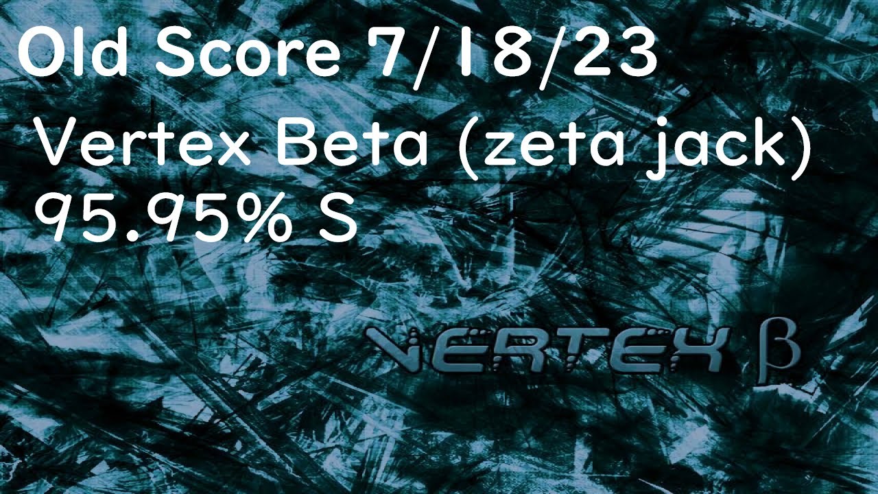 (old score 7/18/23) osu!mania 4k | Vertex Beta (zeta jack) | 95.95% S ...
