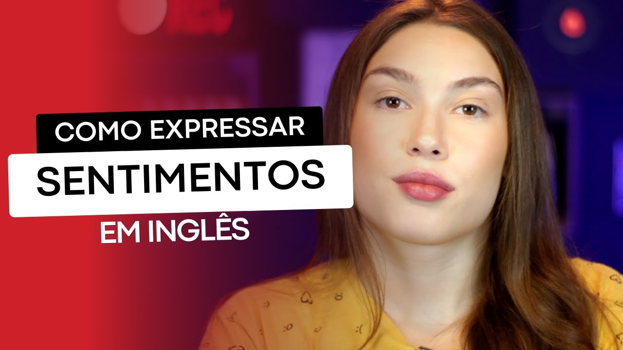 APRENDA A EXPRESSAR SEUS SENTIMENTOS EM INGLÊS - YouTube