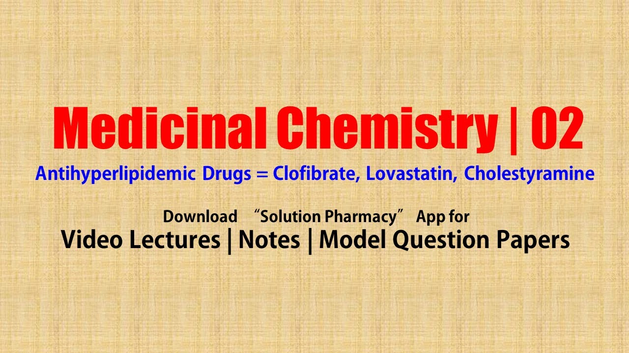 Medicinal Chemistry II (42) Antihyperlipidemic Drugs = Clofibrate, Lovastatin, Cholestyramine ...