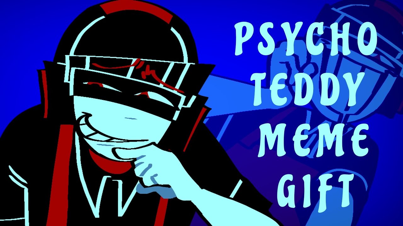 PSYCHO TEDDY MEME [gift] - YouTube