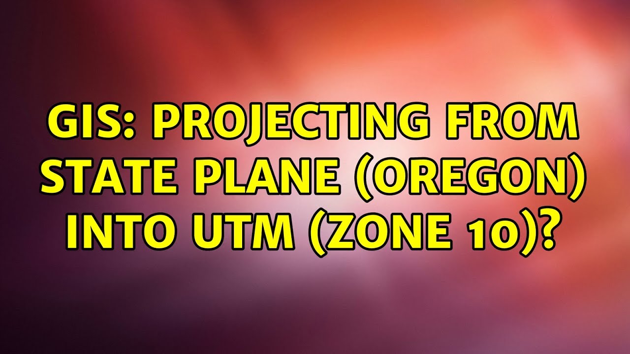 GIS: Projecting from State Plane (Oregon) into UTM (zone 10)? - YouTube
