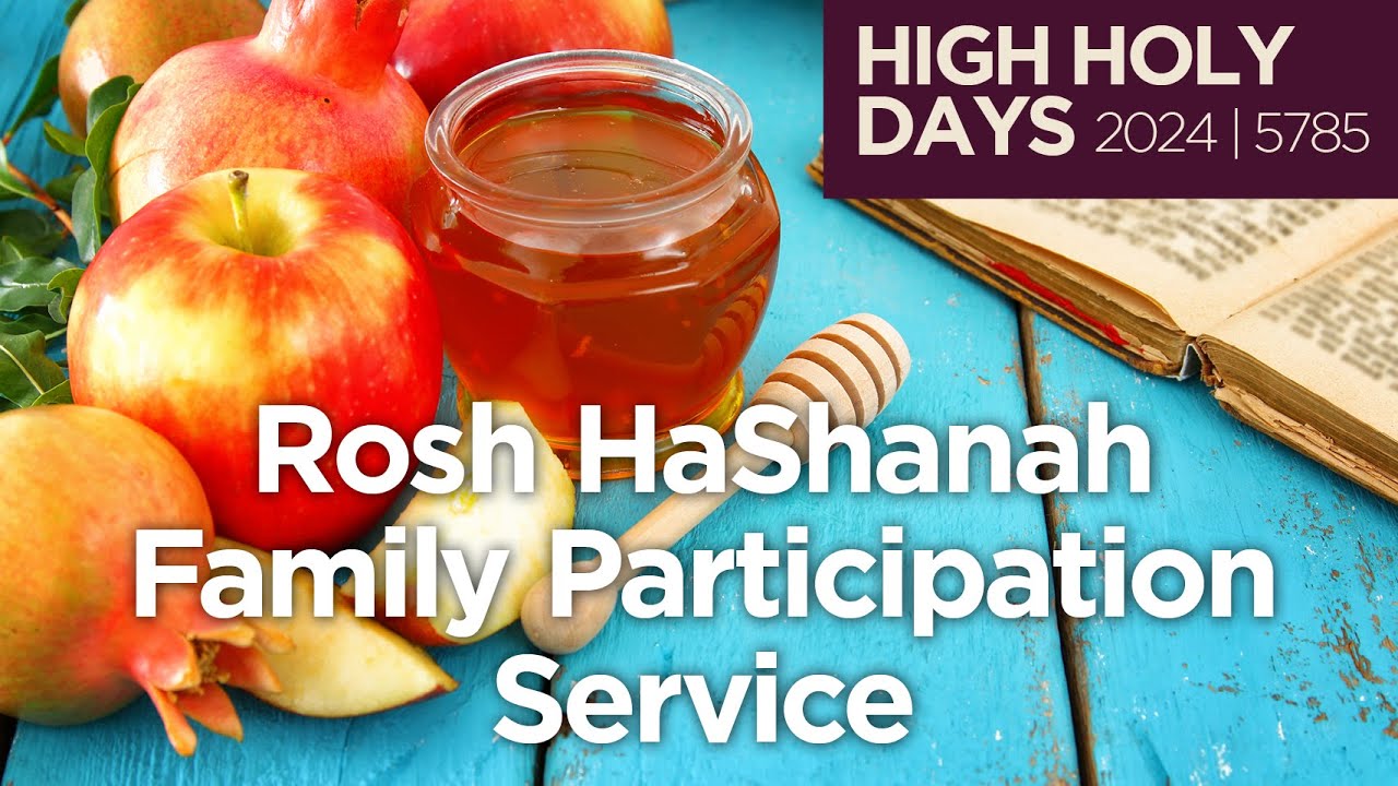 Rosh HaShanah Family Participation Service (High Holy Days 2024 | 5785 ...