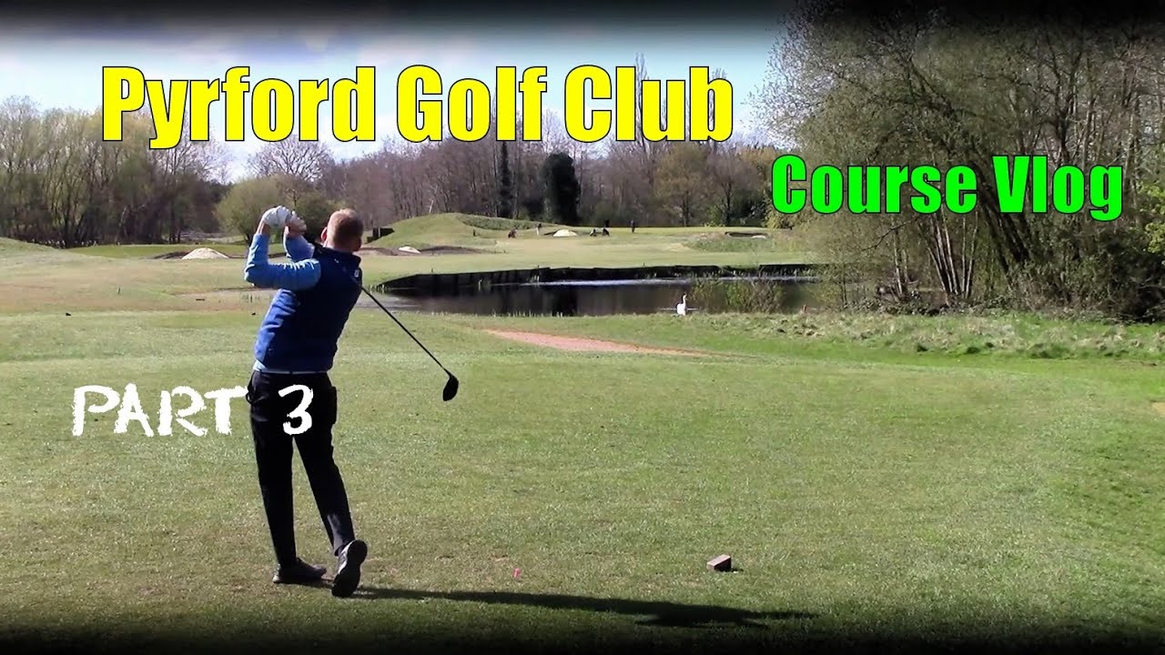 Pyrford Golf Club, Course Vlog, Part 3 - YouTube