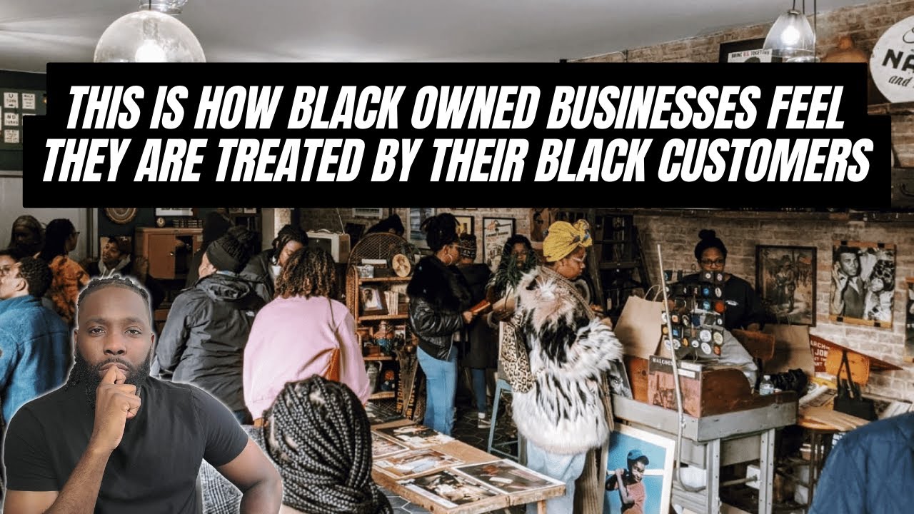 This Is How Black Owned Businesses Feel They Are Treated By Their Black ...