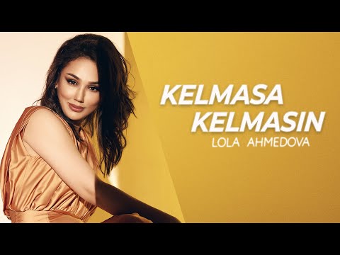 Lola Ahmedova - Kelmasa-kelmasin | Лола Аҳмедова - Келмаса-келмасин