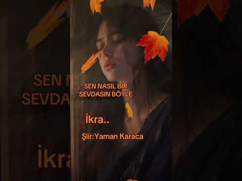 SEN NASIL BİR SEVDASIN BÖYLE…İKRA…bir Yaman Karaca şiiri