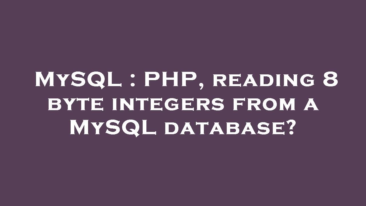 Mysql Php Reading 8 Byte Integers From A Mysql Database Youtube 1215