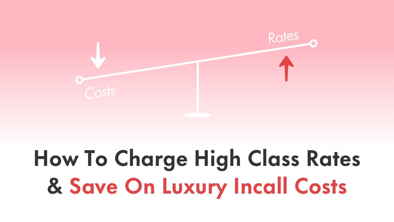 How To Charge High Class Rates & Save On Luxury Incall Costs - YouTube