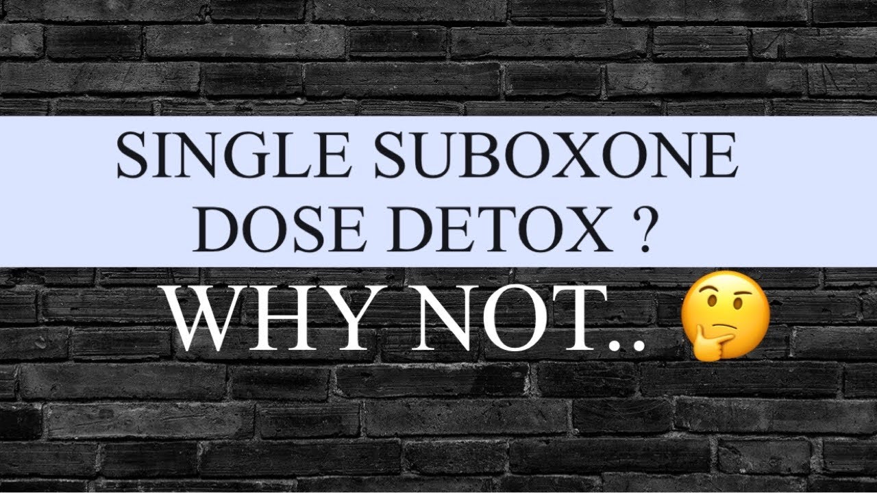 Single Large Dose Detox: How to use Suboxone (Zubsolv) one time for ...