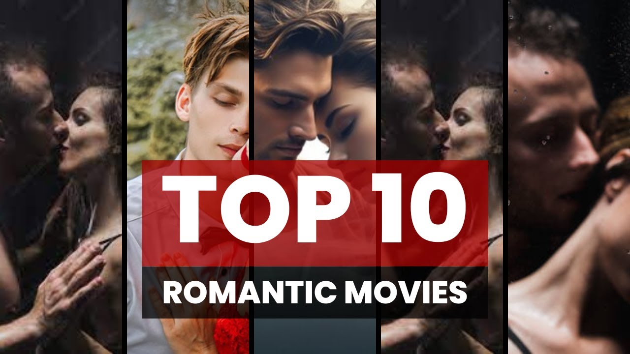Top 10 Romantic Movies in the World | Top 10 Romantic Movies 2023 - YouTube