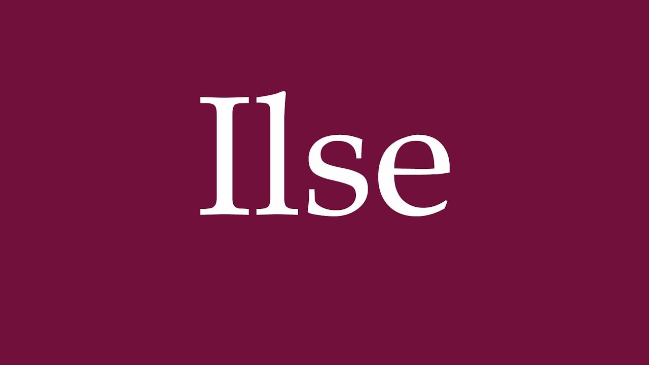 How to Pronounce ''Ilse'' Correctly in German - YouTube