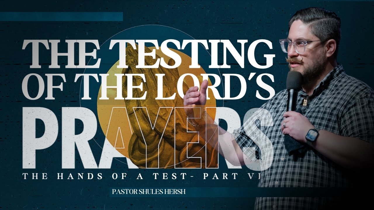 The Testing of the Lord's PRAYers | "The Hands Of A Test" Pt. 6 ...