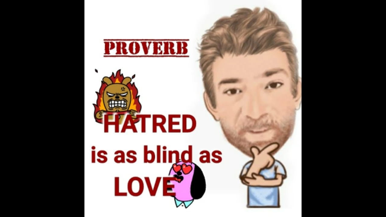 Hatred is as Blind as Love - Proverbs (539) Origin - English Tutor Nick ...