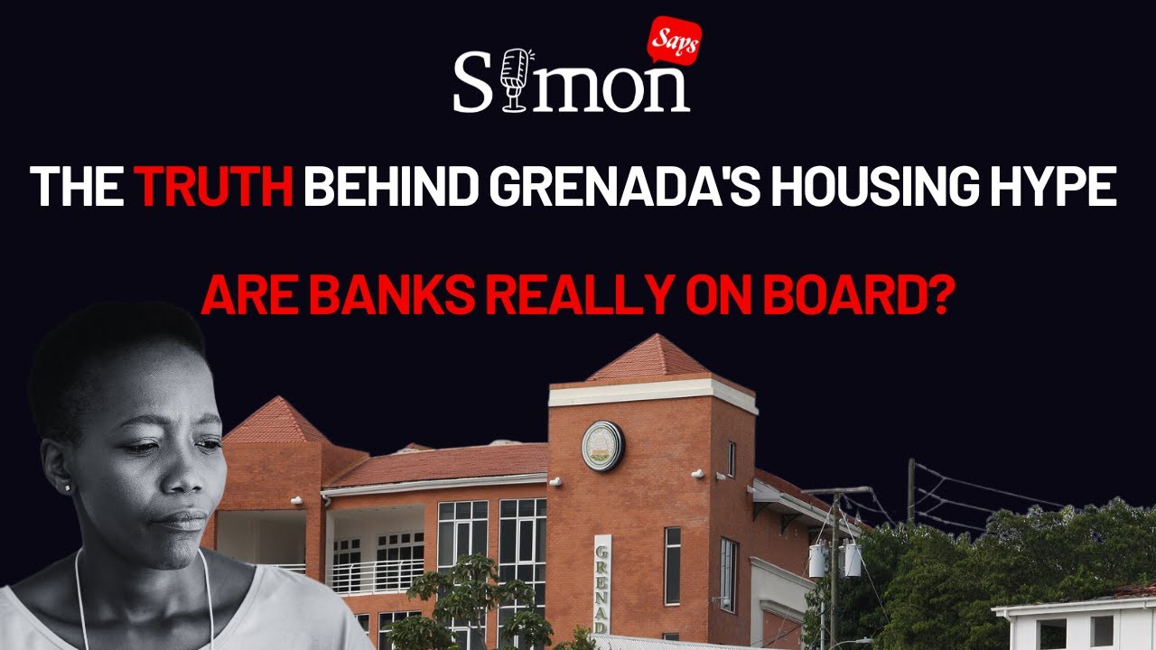 Simon Says: The Truth Behind Grenada's Housing Hype — Are Banks Really ...