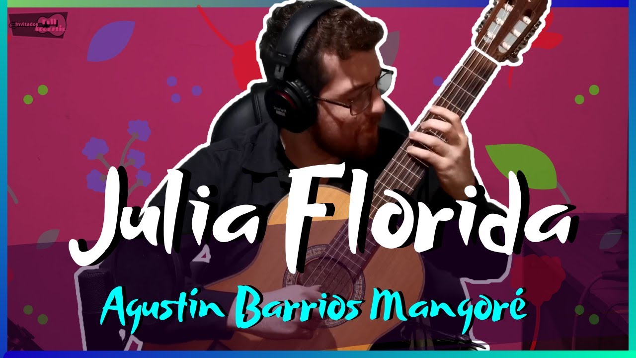 Julia Florida, Agustín Barrios Mangoré (Guitarra clásica) - YouTube