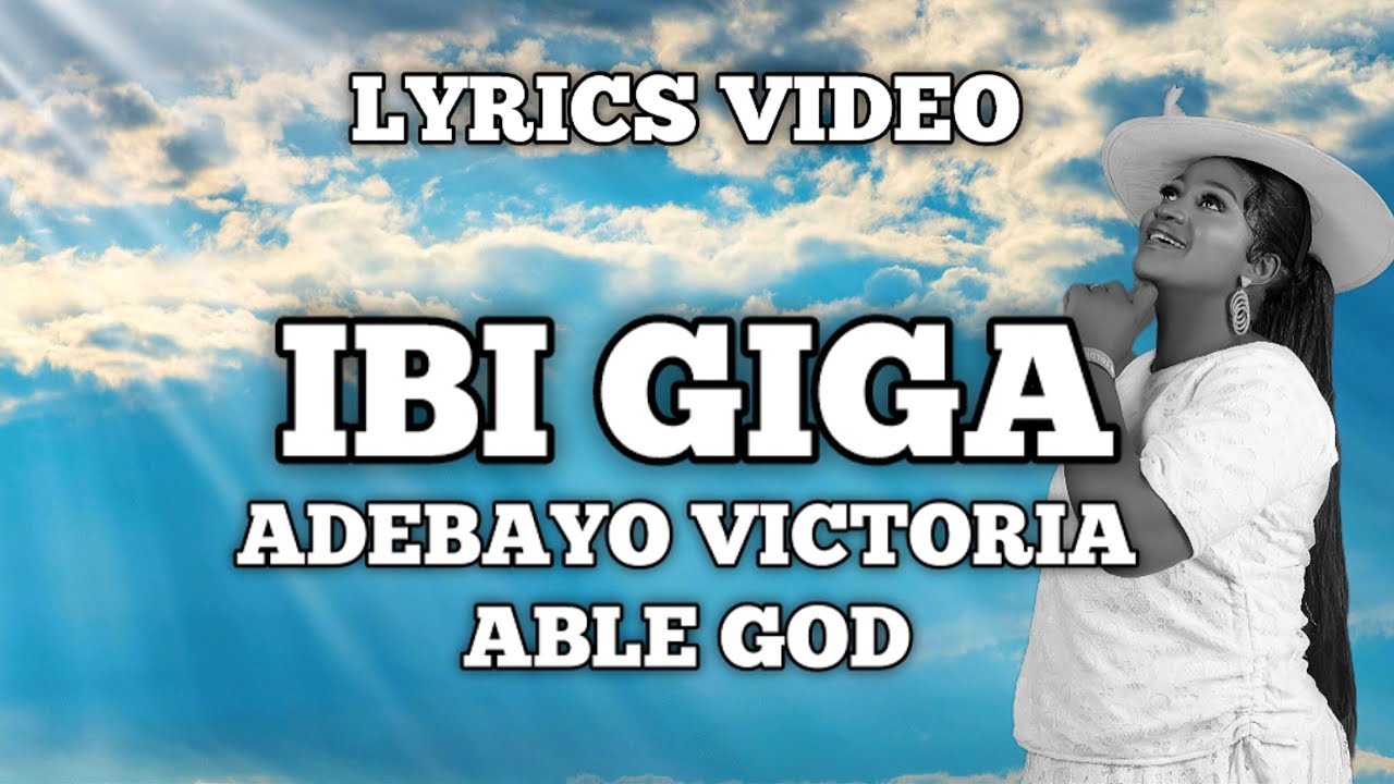 Ibi Giga (High Place) Lyrics Video | Adebayo Victoria Able God - YouTube