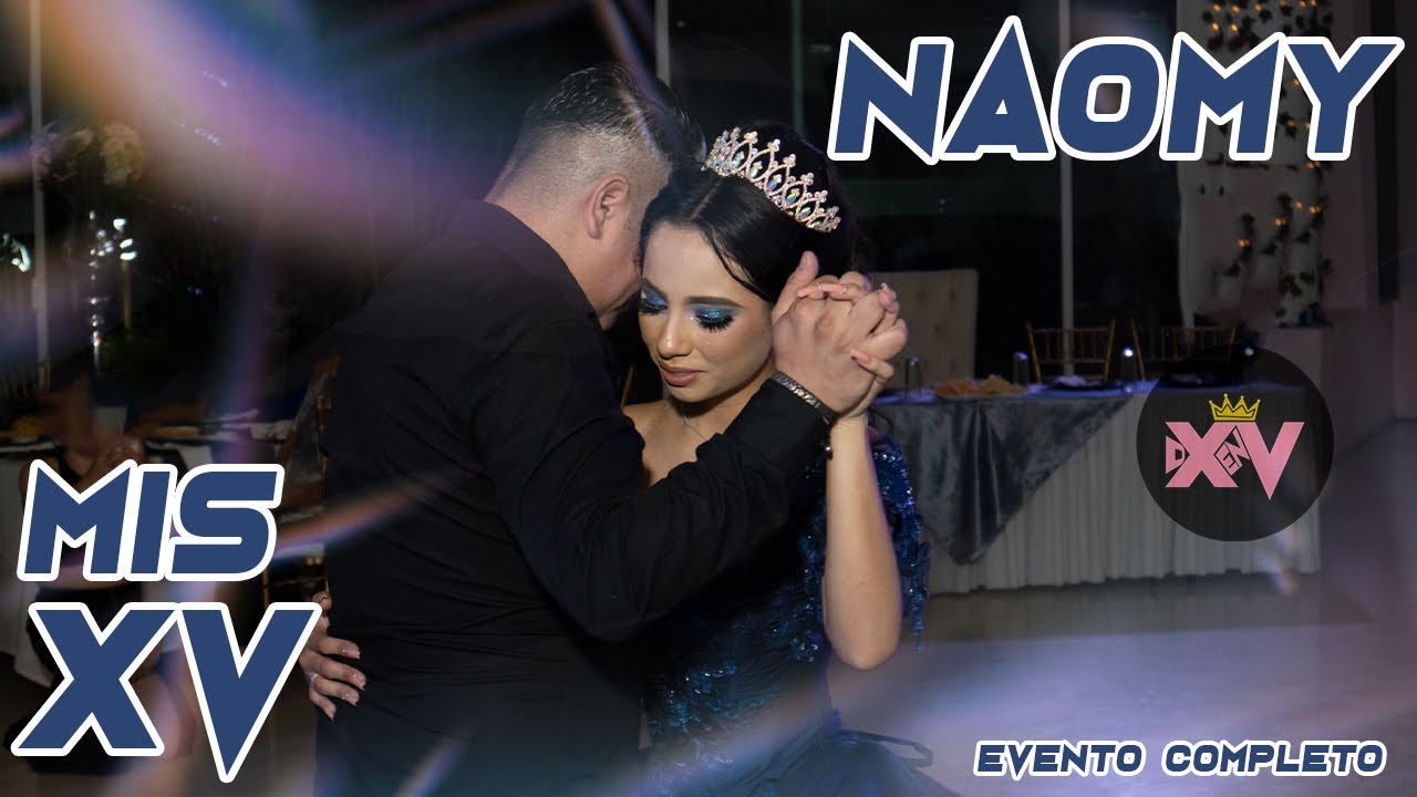 MIS XV AÑOS COMPLETO ♥ NAOMY ♥ - YouTube