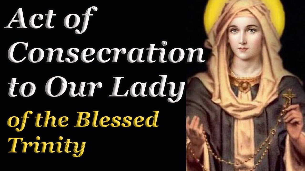 Act of Consecration to Our Lady of the Blessed Trinity - very powerful ...
