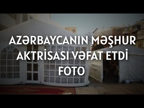 SON DƏQİQƏ!  Azərbaycanın tanınmış aktrisası vəfat etdi - FOTOLAR