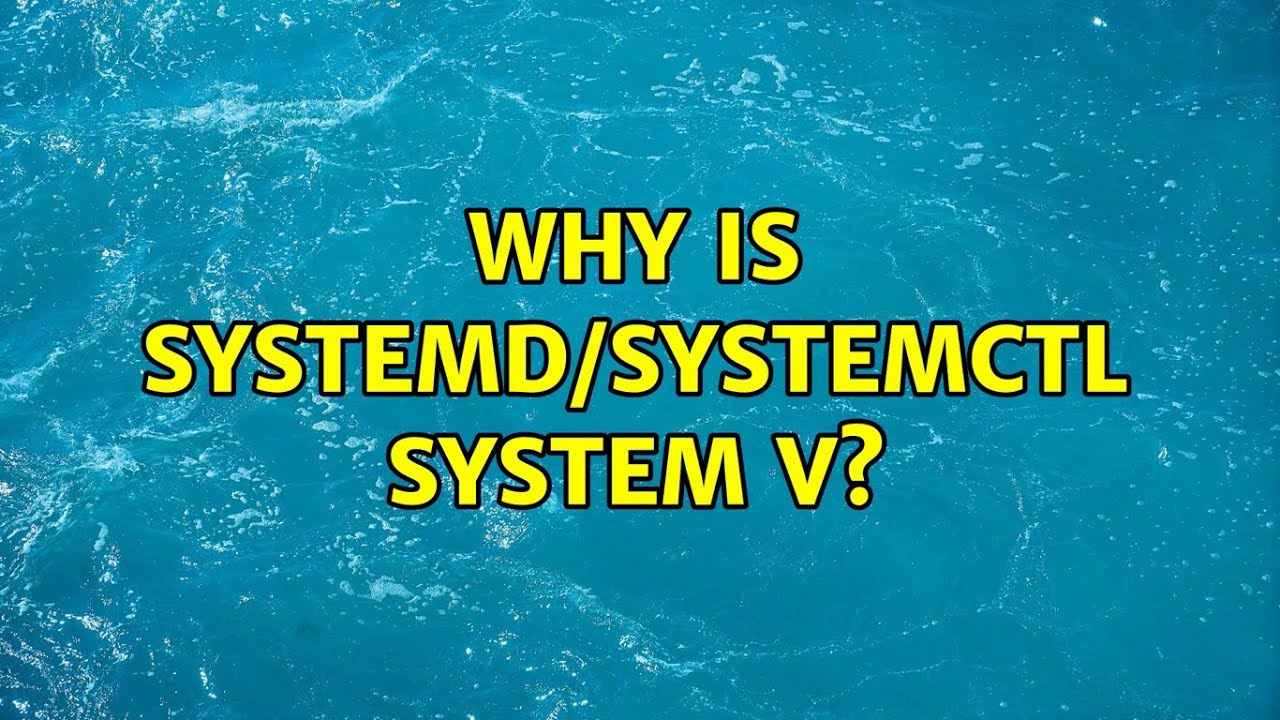 Why Is Systemd systemctl System V YouTube Why Is Systemd systemctl System V YouTube