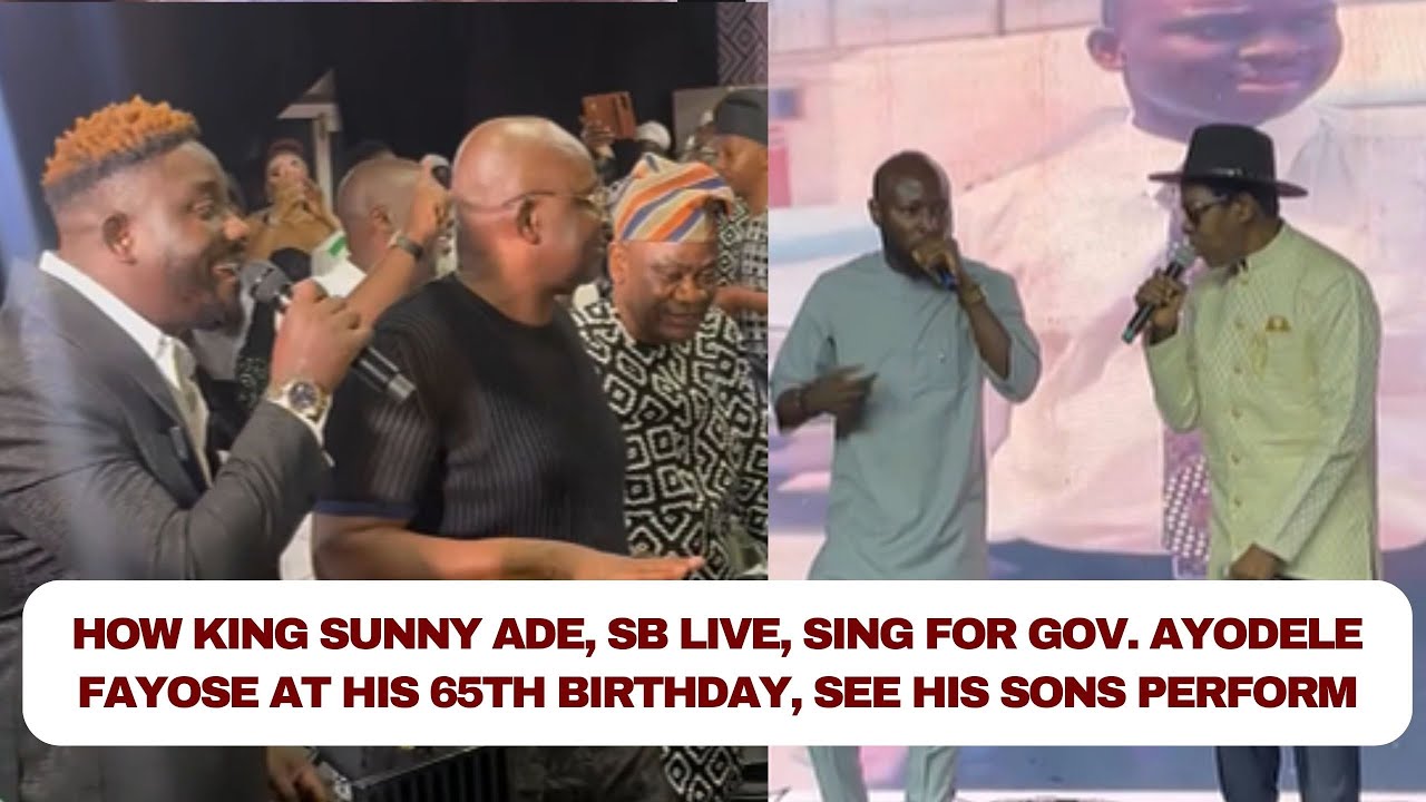 How King Sunny Ade, SB Live, sing for Gov. Ayodele Fayose at his 65th ...