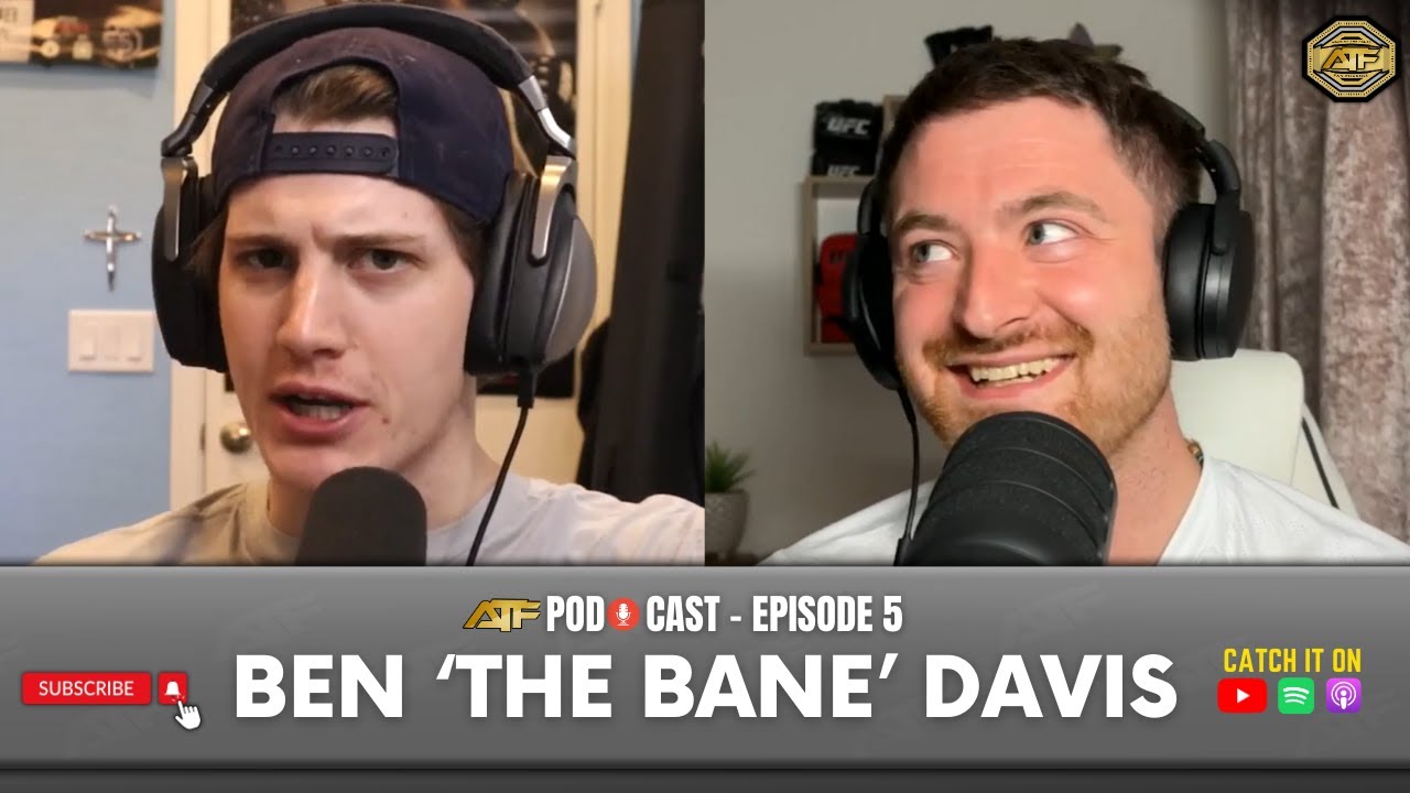 "This Is An Exclusive" | ATF Podcast Episode 5 - Ben 'The Bane' Davis ...