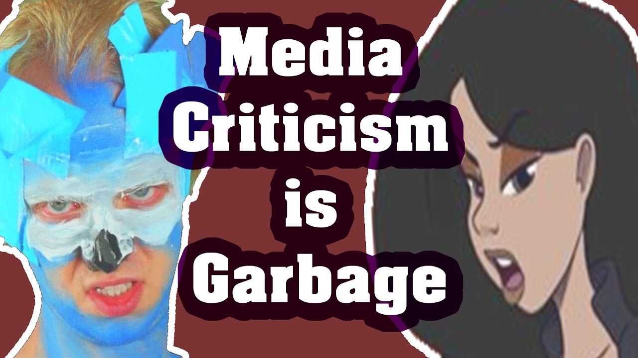 Media Criticism Is Garbage and Here is Why Part 1 - YouTube