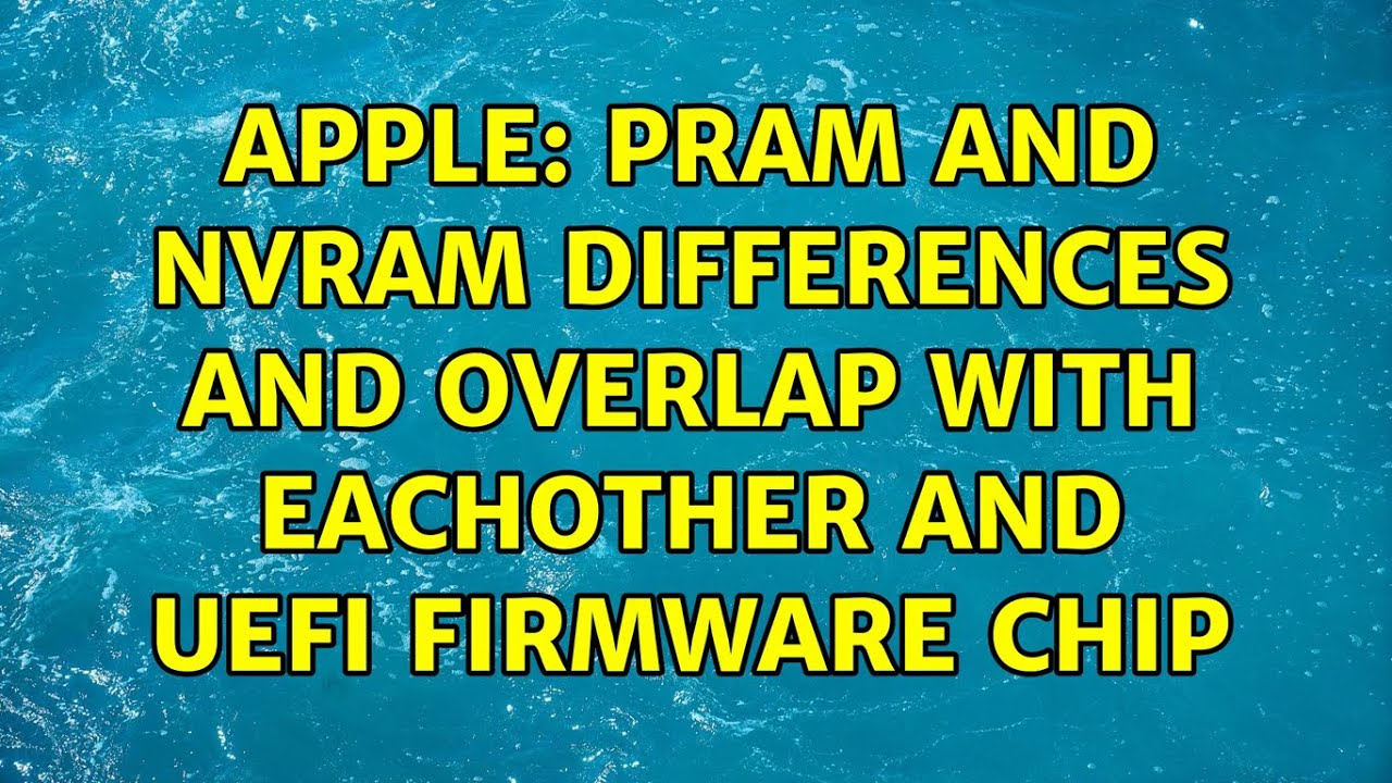 Apple: PRAM and NVRAM differences and overlap with eachother and UEFI ...