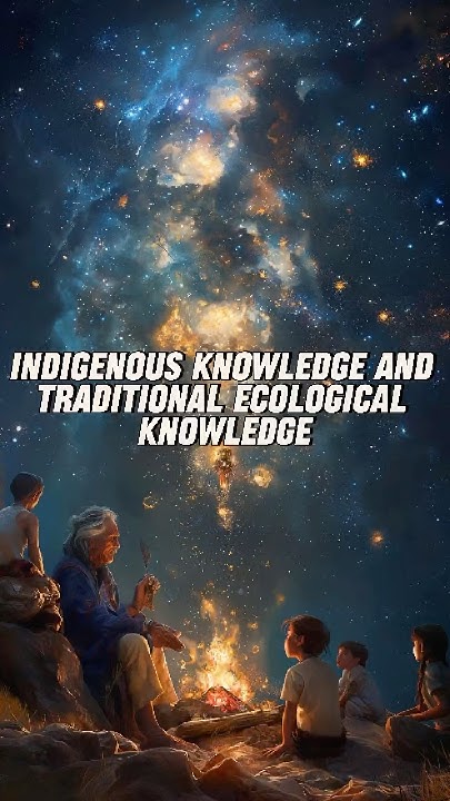 Indigenous Knowledge and Traditional Ecological Knowledge #education # ...