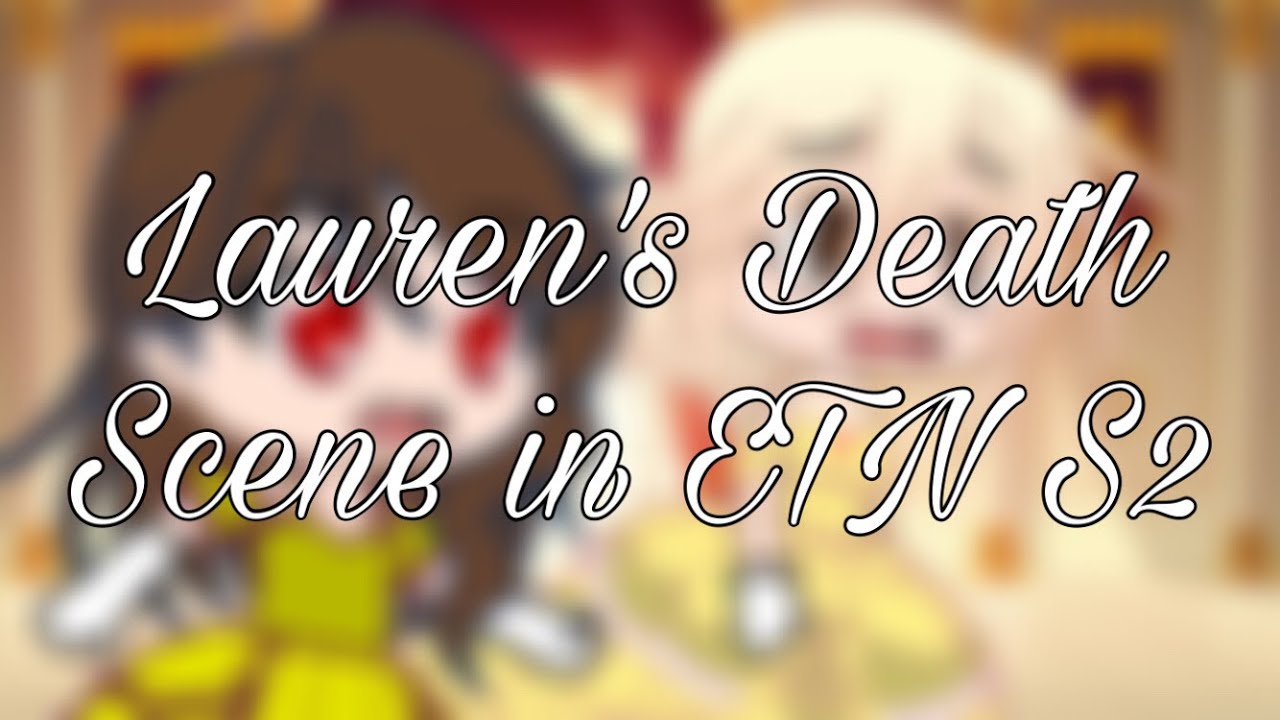 Lauren’s Death Scene In ETN S2 but Gacha Club - YouTube