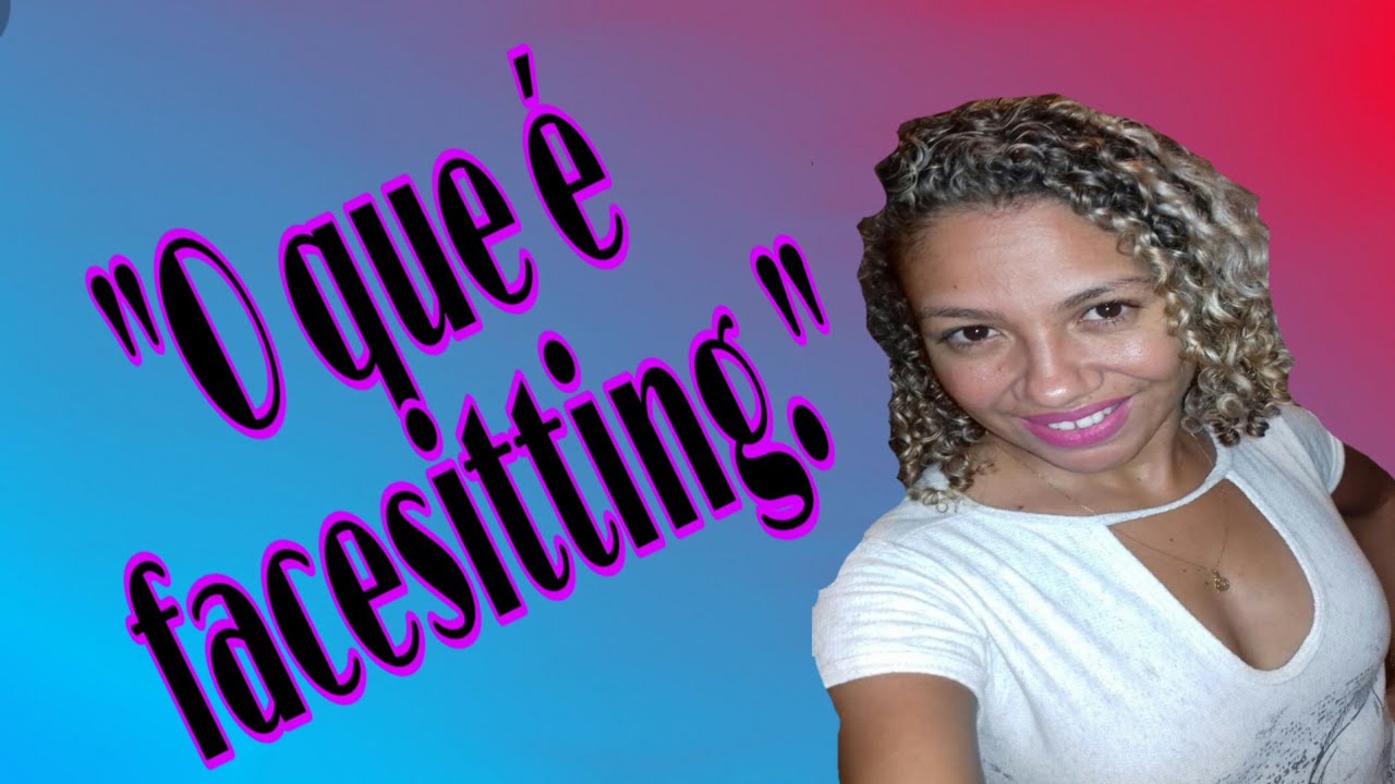 O Que é Facesitting Youtube