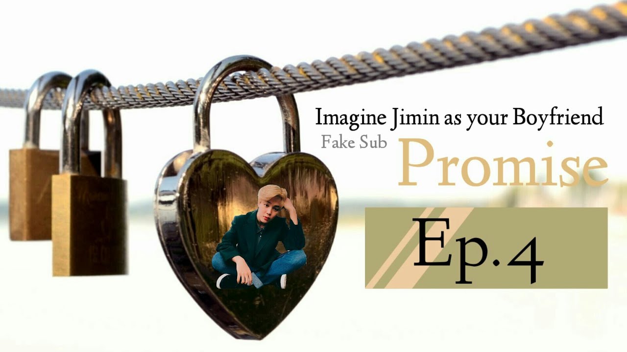 [Fake Sub][BTS imagine] Jimin as your boyfriend | Promise Episode 4 ...