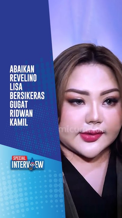 Abaikan Revelino Lisa Bersikeras Gugat Ridwan Kamil | SPECIAL INTERVIEW - YouTube