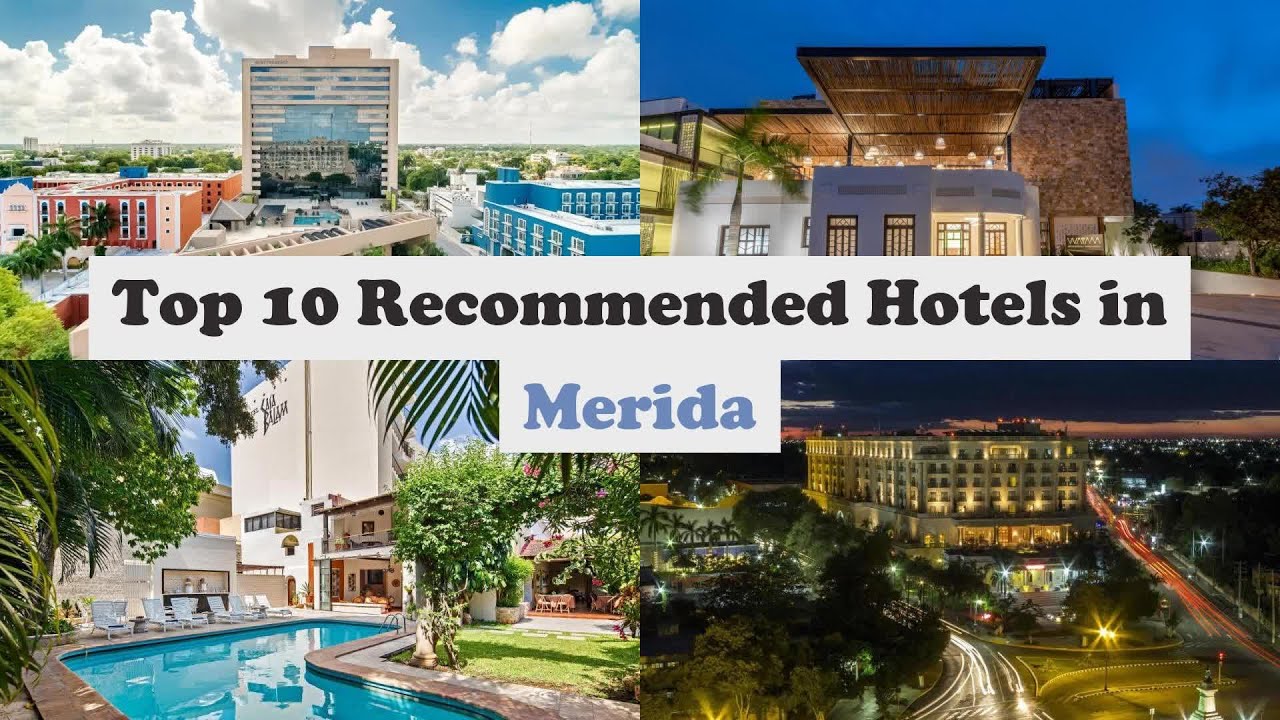 Top 10 Recommended Hotels In Merida | Top 10 Best 5 Star Hotels In ...
