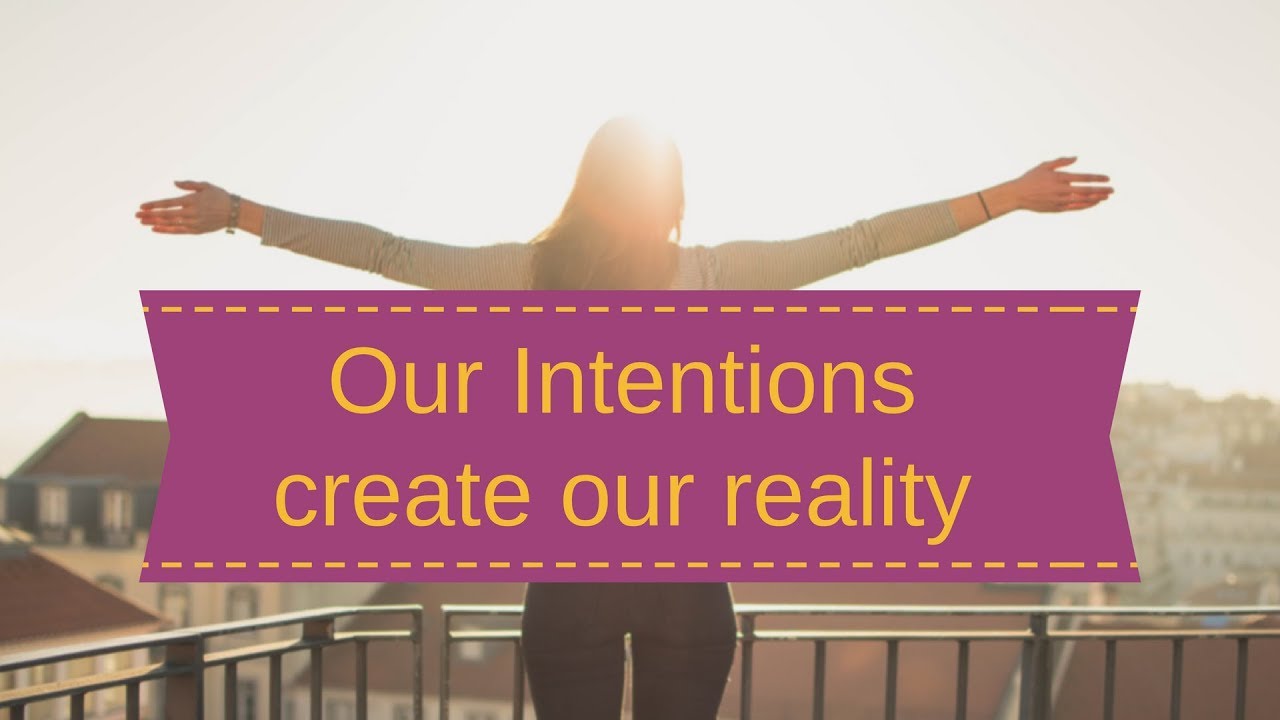 Our Intention Creates Our Reality - YouTube