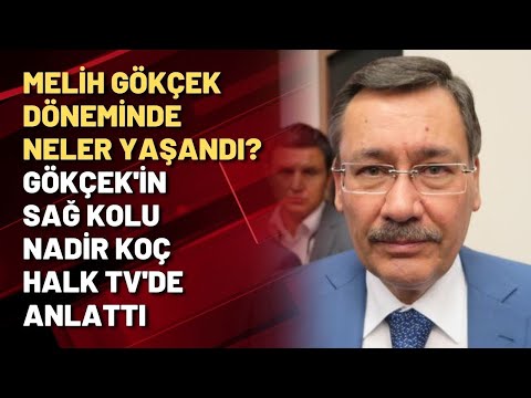 Melih Gökçek döneminde neler yaşandı? Gökçek'in sağ kolu Nadir Koç HALK TV'de anlattı