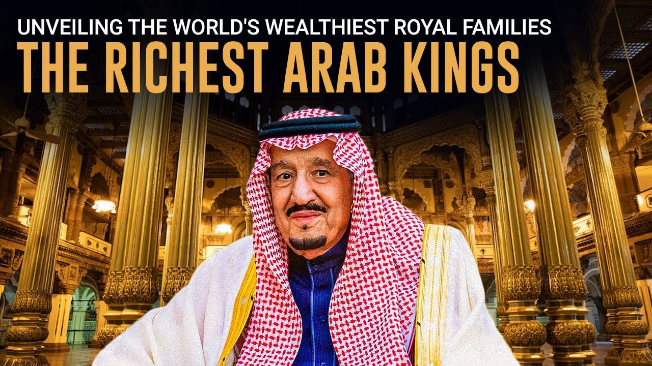 The Richest Arab Kings Unveiling the World's Wealthiest Royal Families ...