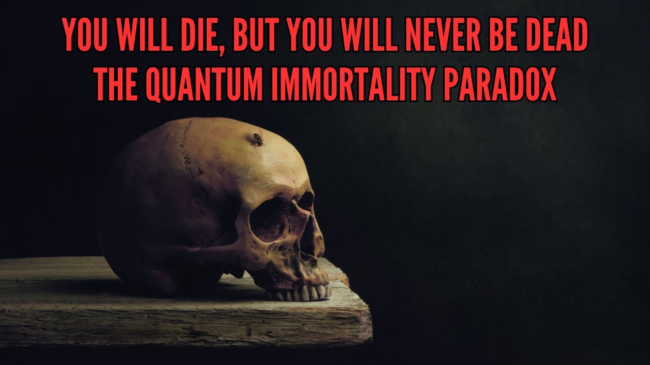 You Will Die, But You Will Never Be Dead The Quantum Immortality Paradox - YouTube