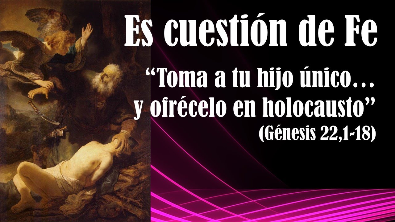 “Toma a tu hijo único… y ofrécelo en holocausto” (Génesis 22,1-18). El ...