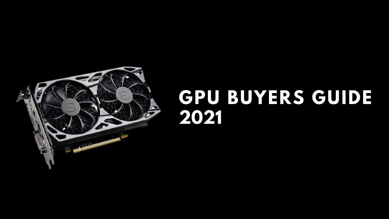 GPU Buyers Guide - 2021 - YouTube