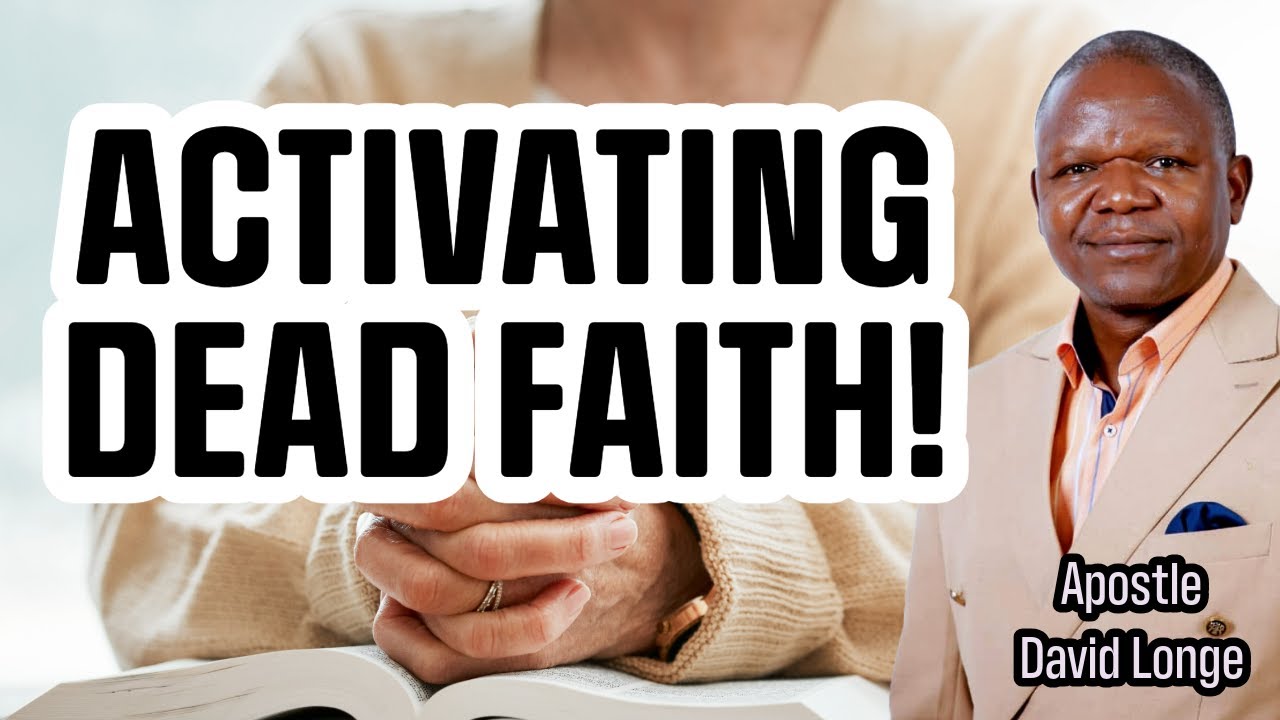 ACTIVATING DEAD FAITH (APOSTLE DAVID LONGE - YouTube